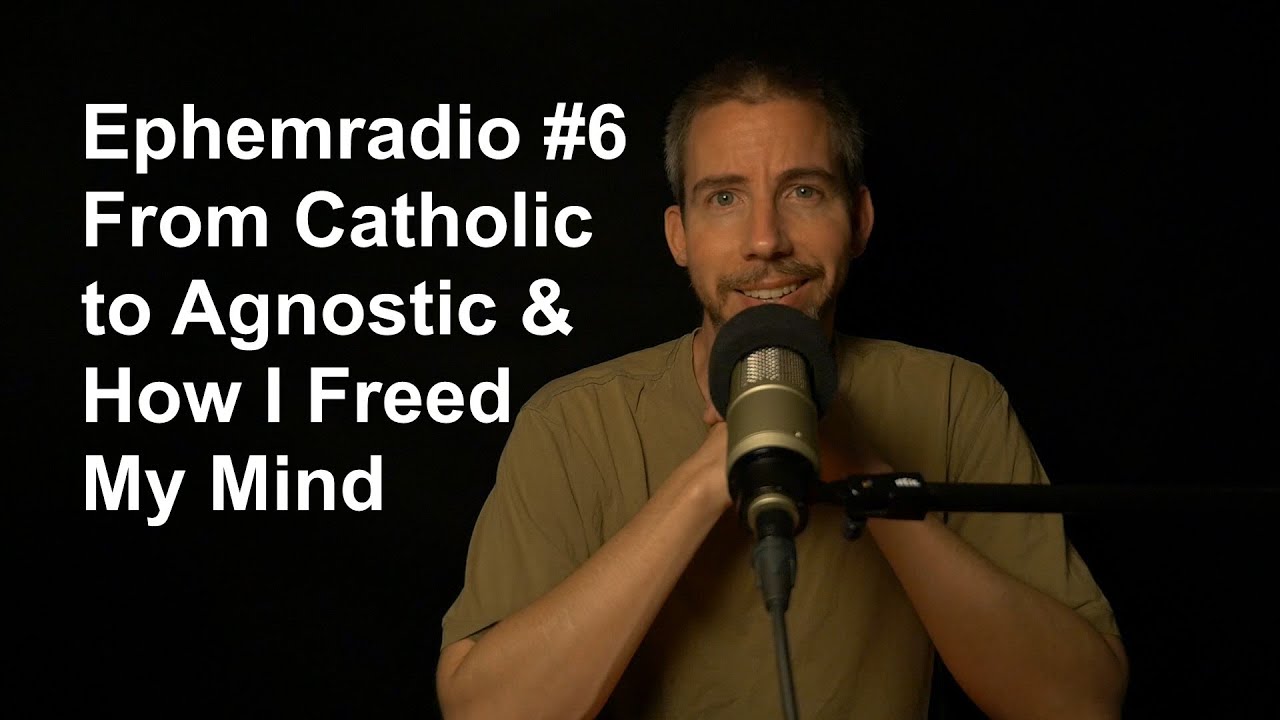 EphemRadio Episode 6 - From Catholic to Agnostic & How I Freed my Mind ...