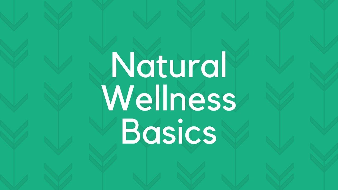 Natural Wellness Basics - YouTube