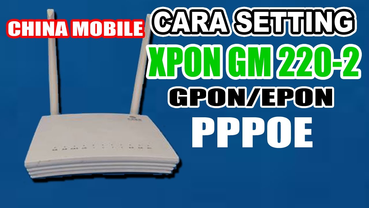 CARA SETTING MODEM CHINA MOBILE XPON GM220-S | PPPOE - YouTube