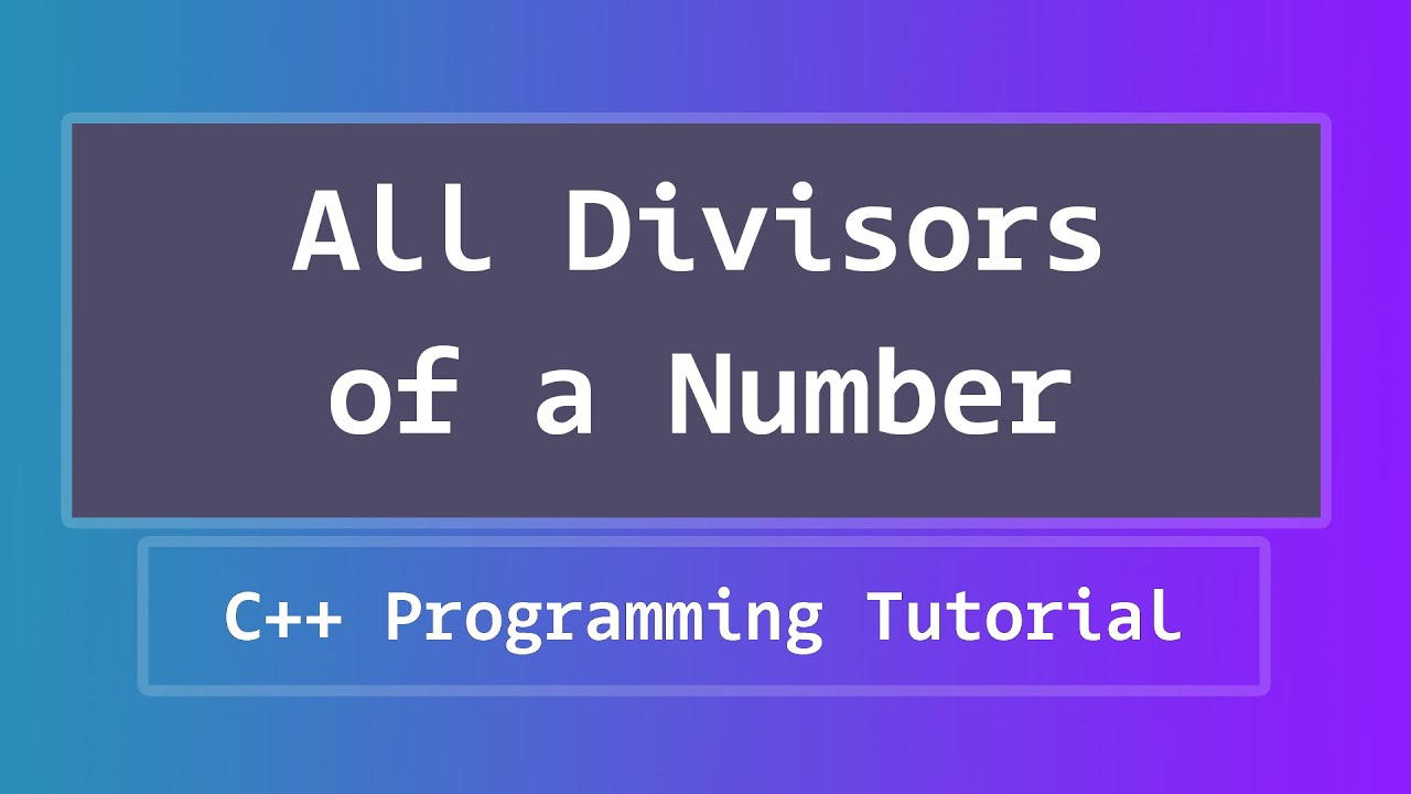 C Program To Find All The Divisors Factors Of A Number YouTube C Program To Find All The Divisors Factors Of A Number YouTube