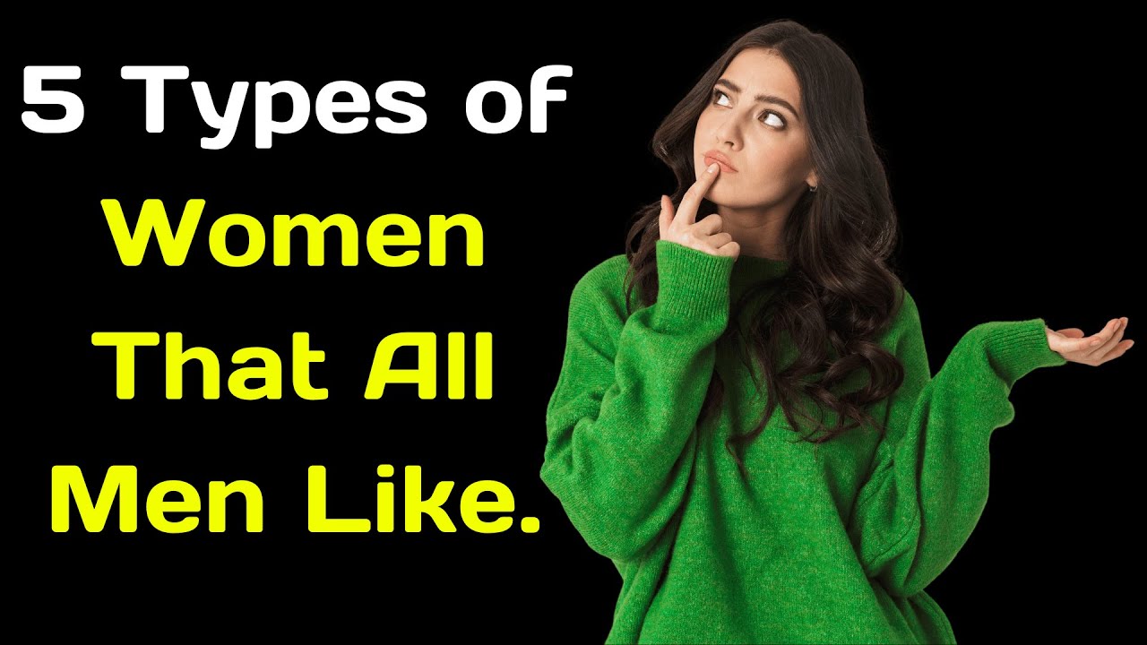 5 Types of Women That All Men Like - YouTube