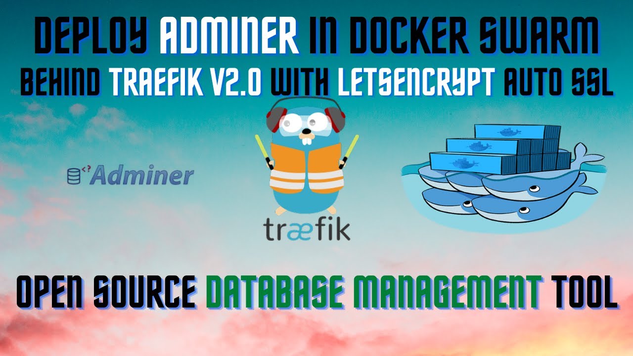 Deploy Adminer Open Source Database Management Tool On Docker Swarm Behind Traefik Proxy Youtube 5978