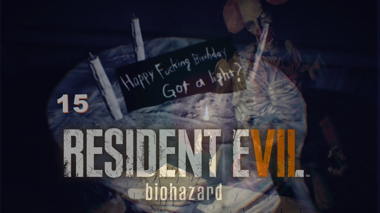 Resident Evil 7 - Happy Birthday !🎈🎈 !!!!! #15 Let's Play - YouTube