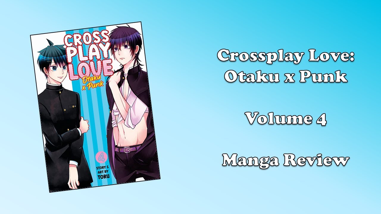 Crossplay Love: Otaku x Punk - Volume 4 (Manga Review) - YouTube
