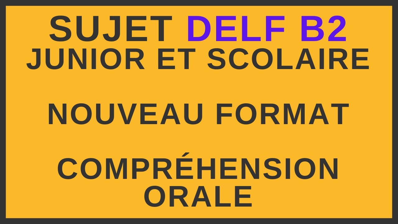 Sujet DELF B2 Junior Et Scolaire Nouveau Format Compr hension Orale