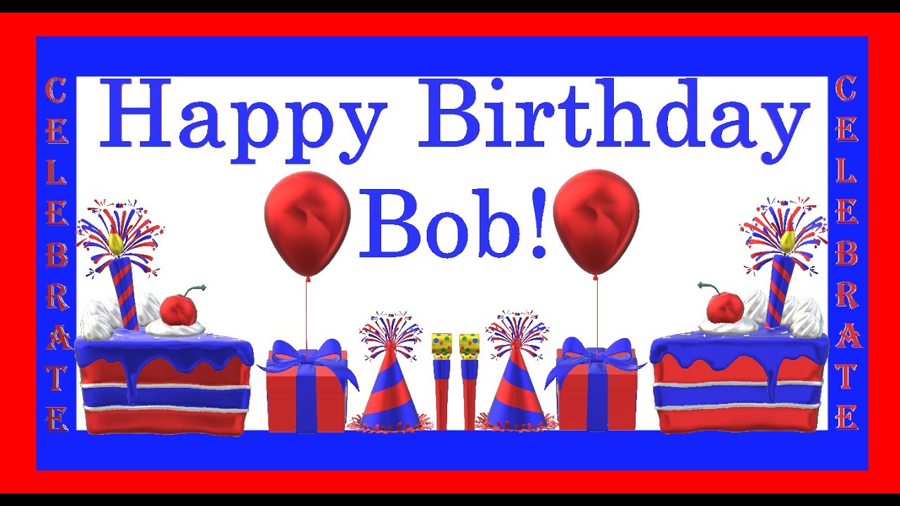 Happy Birthday 3D - Happy Birthday Bob - Happy Birthday To You - Happy ...