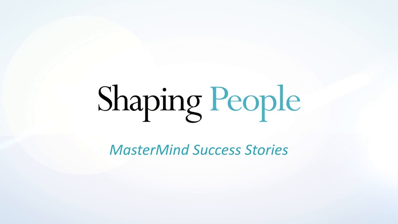 Shaping People - MasterMind Success Stories - YouTube