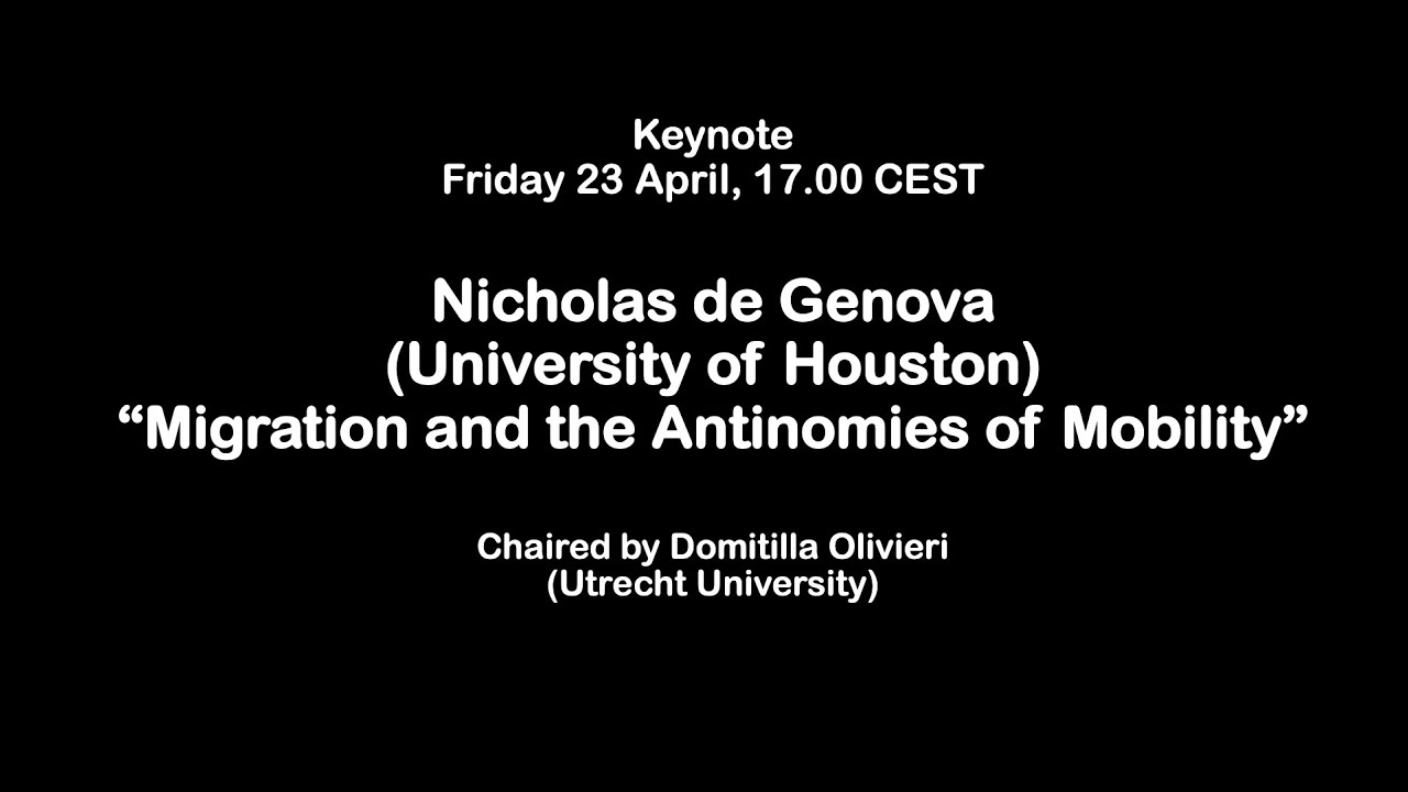 Nicholas de Genova - Migration and the Antinomies of Mobility - keynote ...