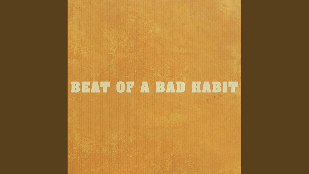 Beat of a Bad Habit - YouTube