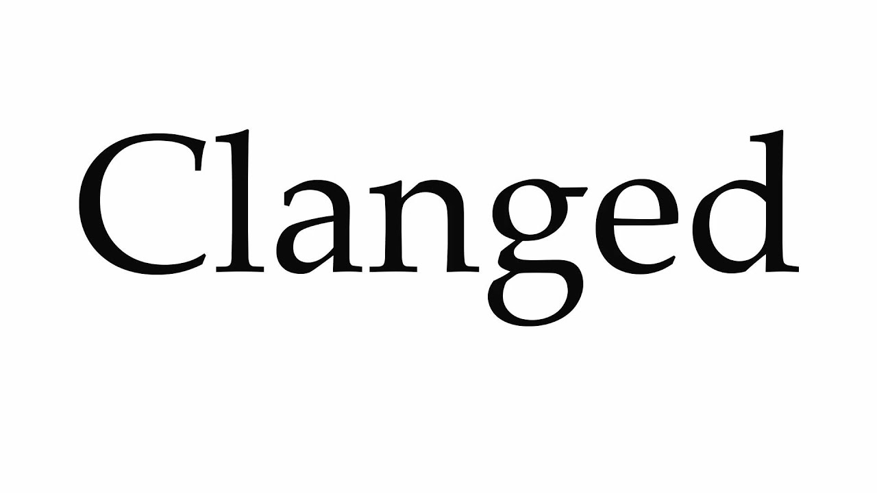 How to Pronounce Clanged - YouTube