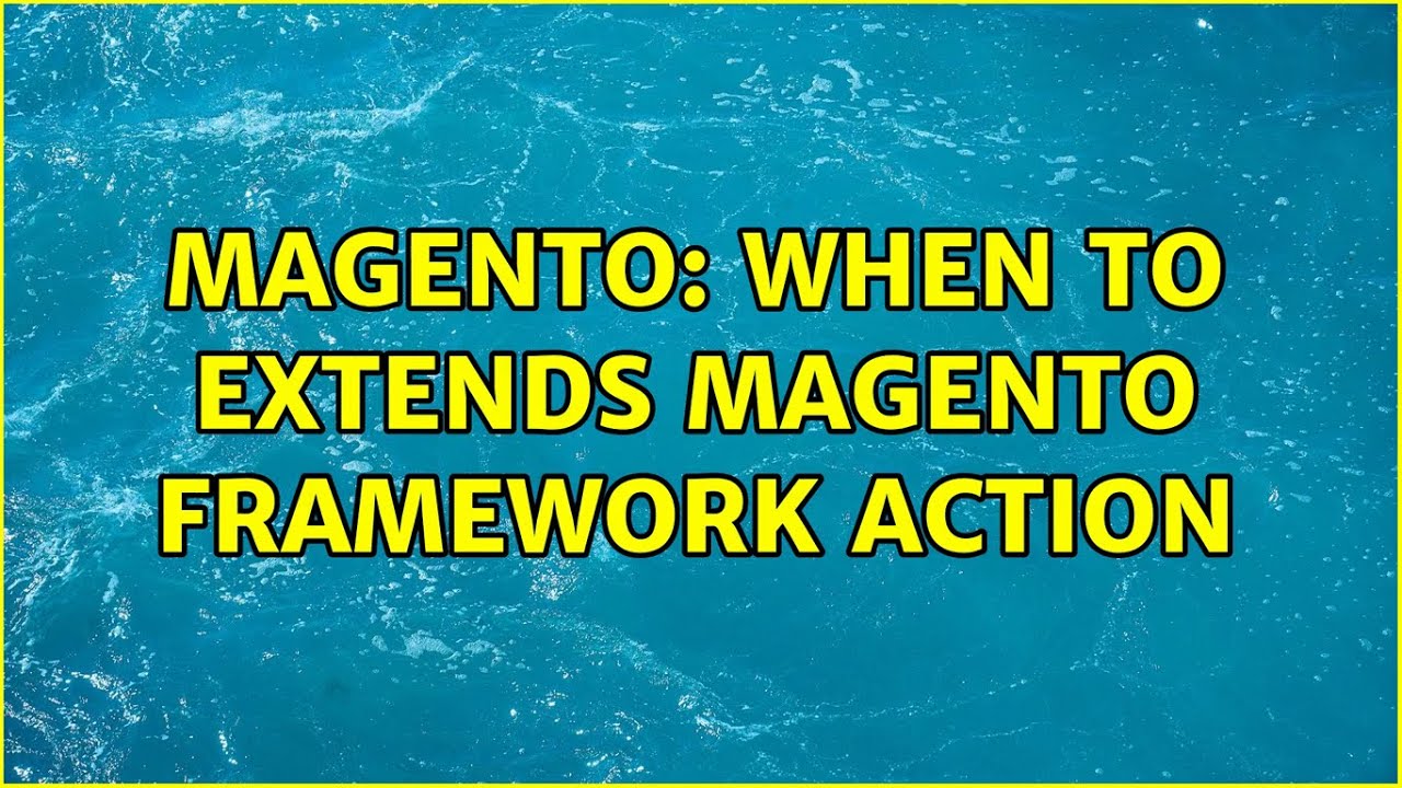 Magento When To Extends Magento Framework Action Youtube
