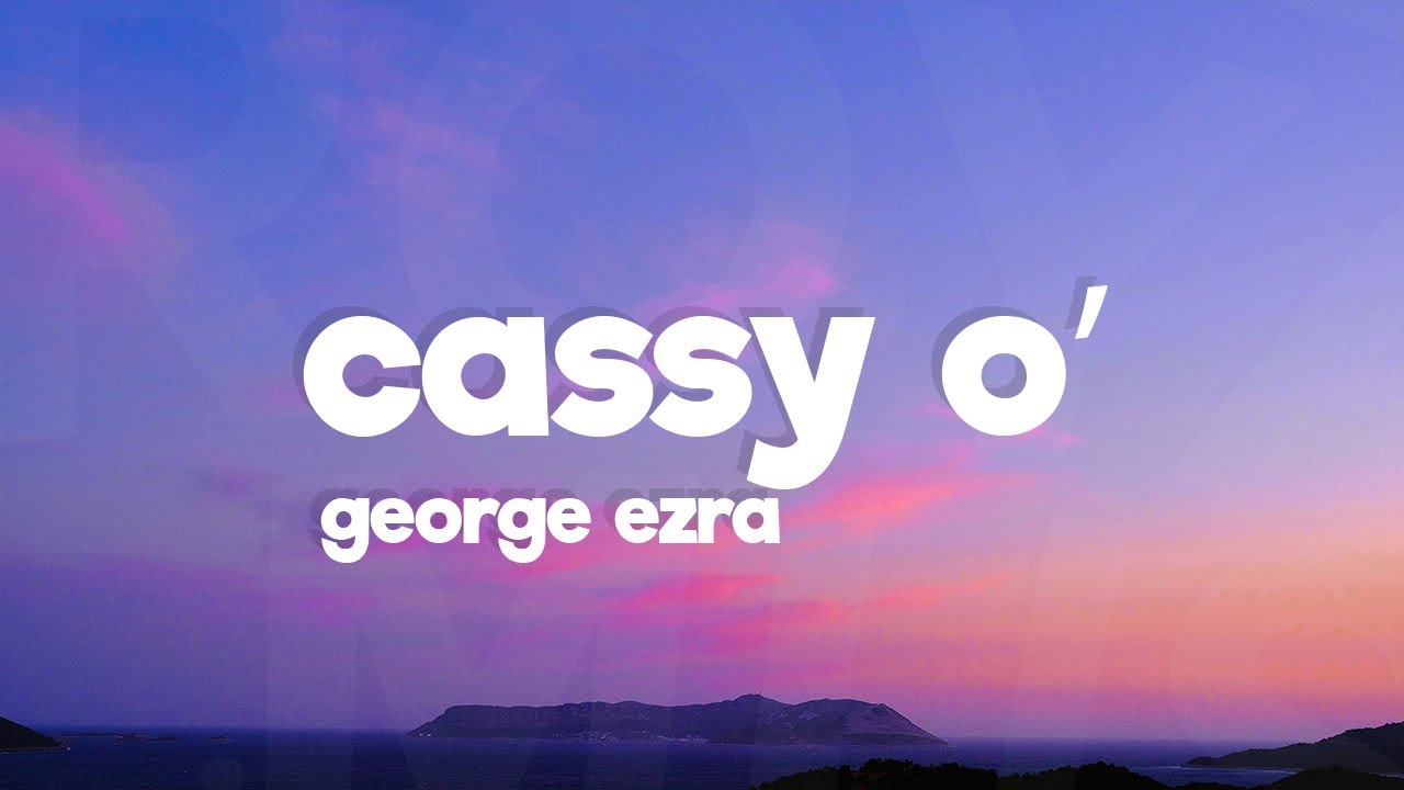 George Ezra - Cassy O'(Lyrics) - YouTube