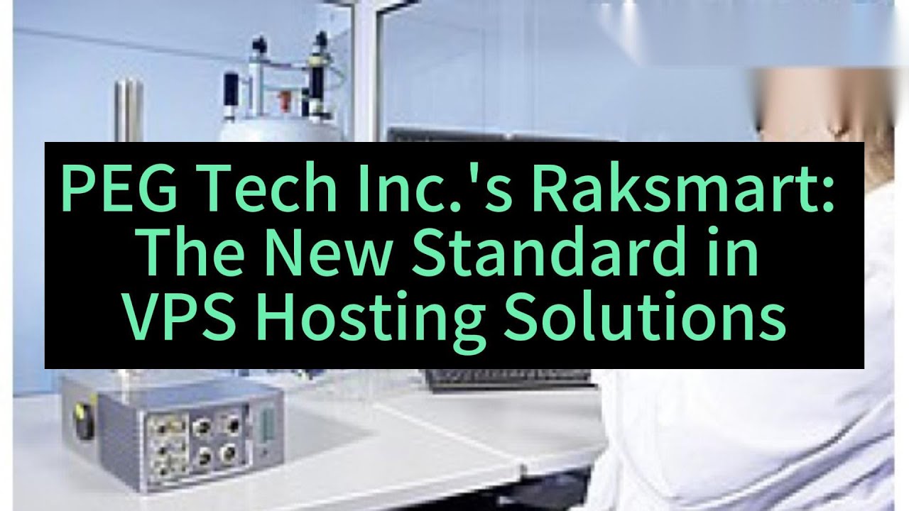 PEG Tech Inc.'s Raksmart: The New Standard in VPS Hosting Solutions ...
