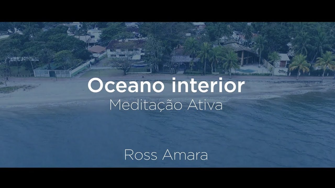 Projeto - OCEANO INTERIOR (Meditação Ativa) - Ross Amara - YouTube