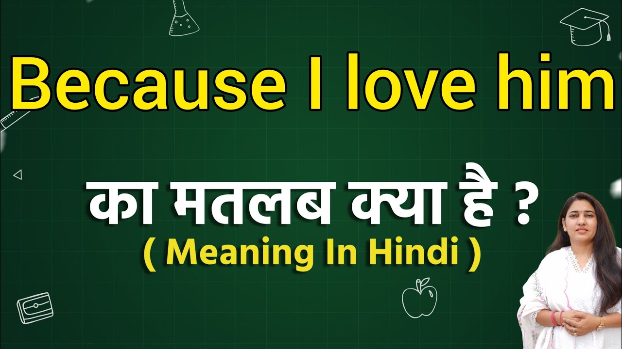 Because I Love Him Meaning In Hindi Because I Love Him Ka Matlab Kya