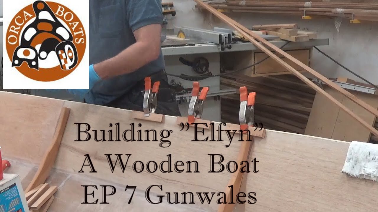Building the Wooden Boat "Elfyn" EP7 Gunwales - YouTube