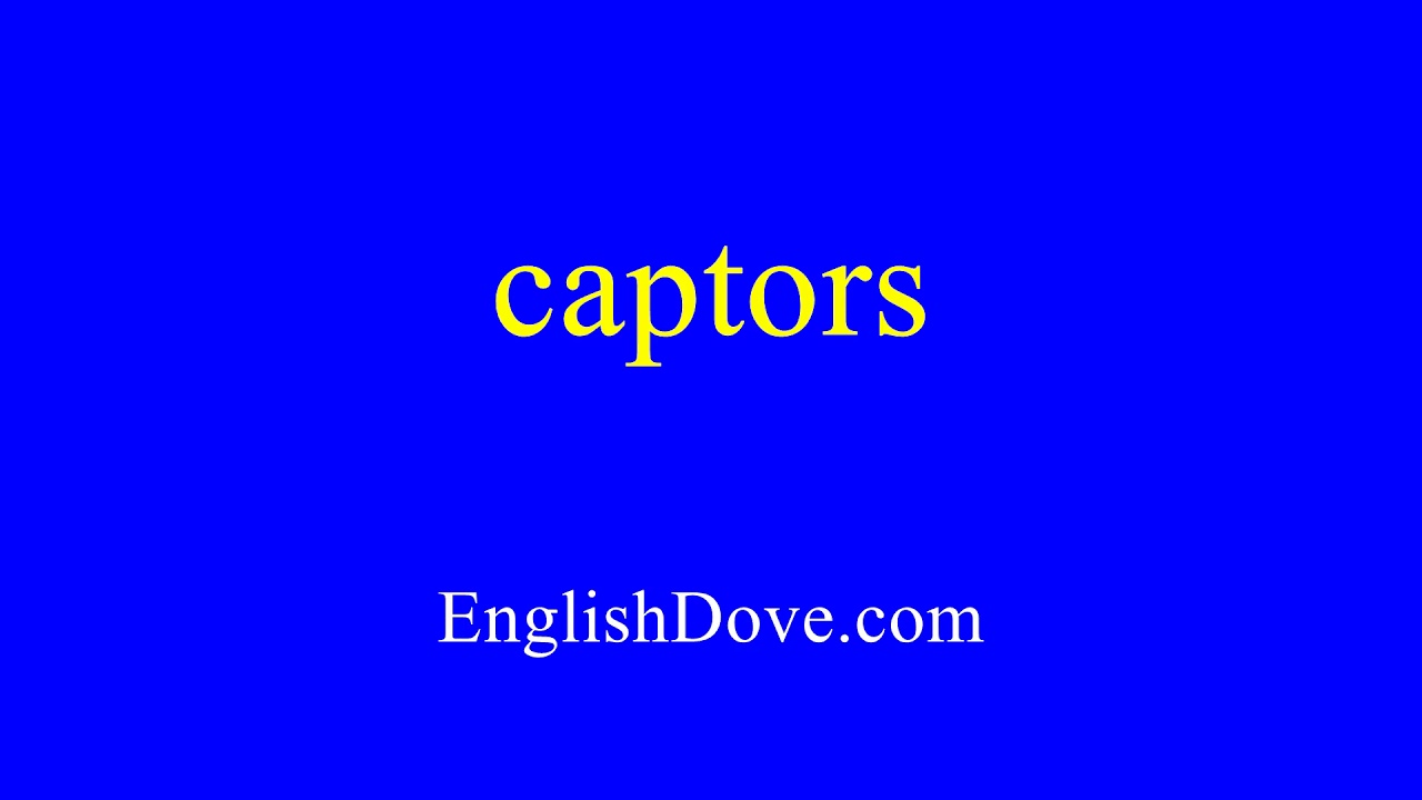 How to pronounce captors in American English. - YouTube