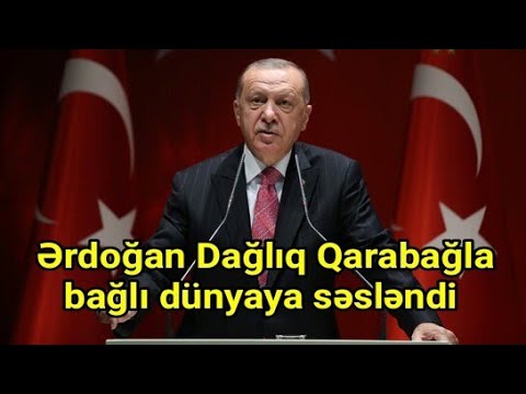 SON DƏQİQƏ! Ərdoğan Dağlıq Qarabağ məsələsinə görə dünyaya səsləndi