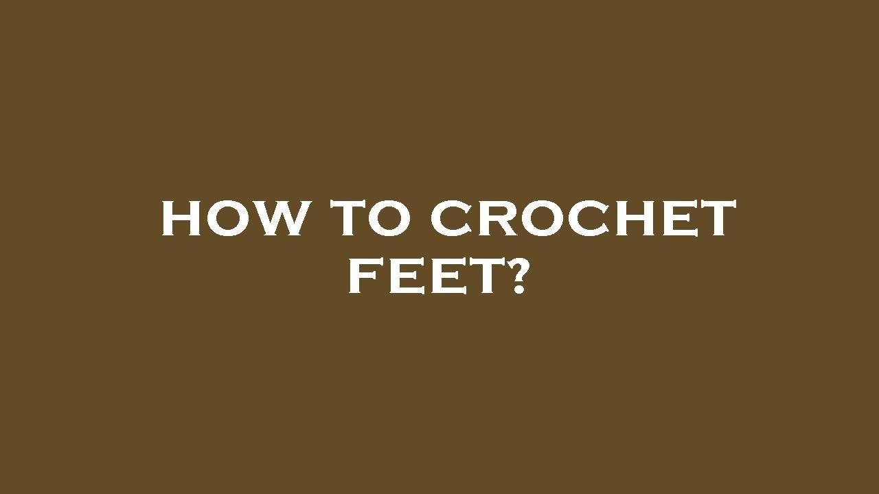 How to crochet feet? - YouTube