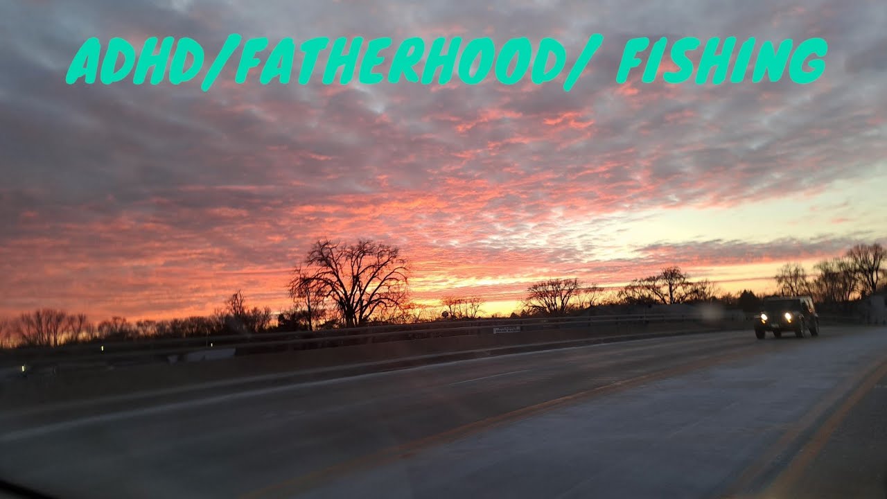 ADHD, Fatherhood, And Fishing! - YouTube