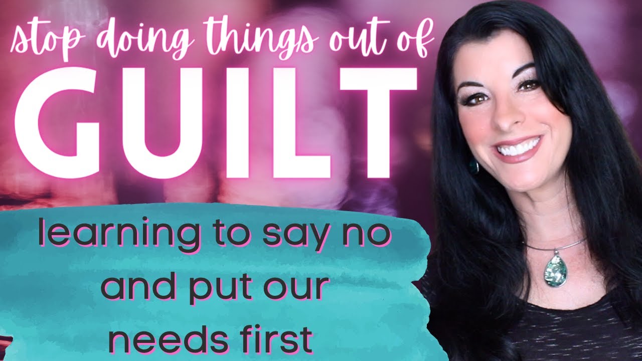 Stop Doing Things Out of Guilt / how not to feel guilty for saying no ...