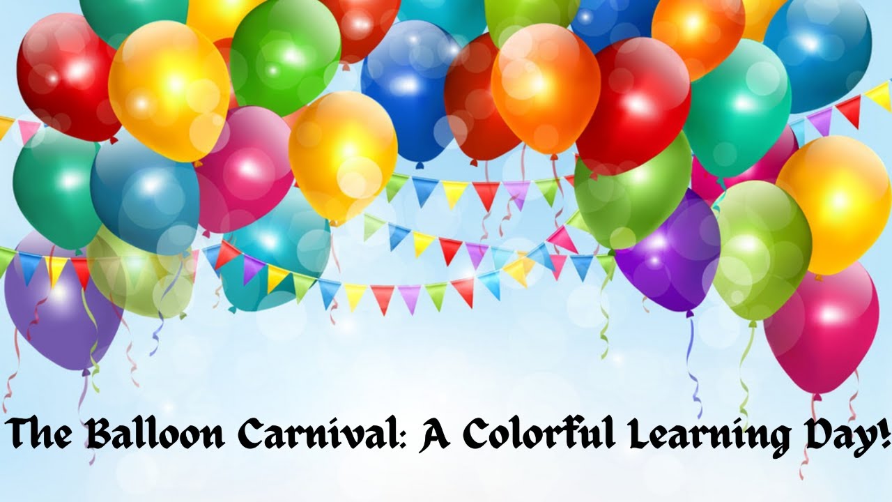The Balloon Carnival: A Colorful Learning Day! - YouTube