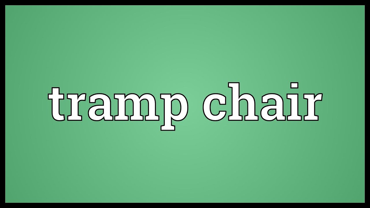 Tramp chair Meaning - YouTube