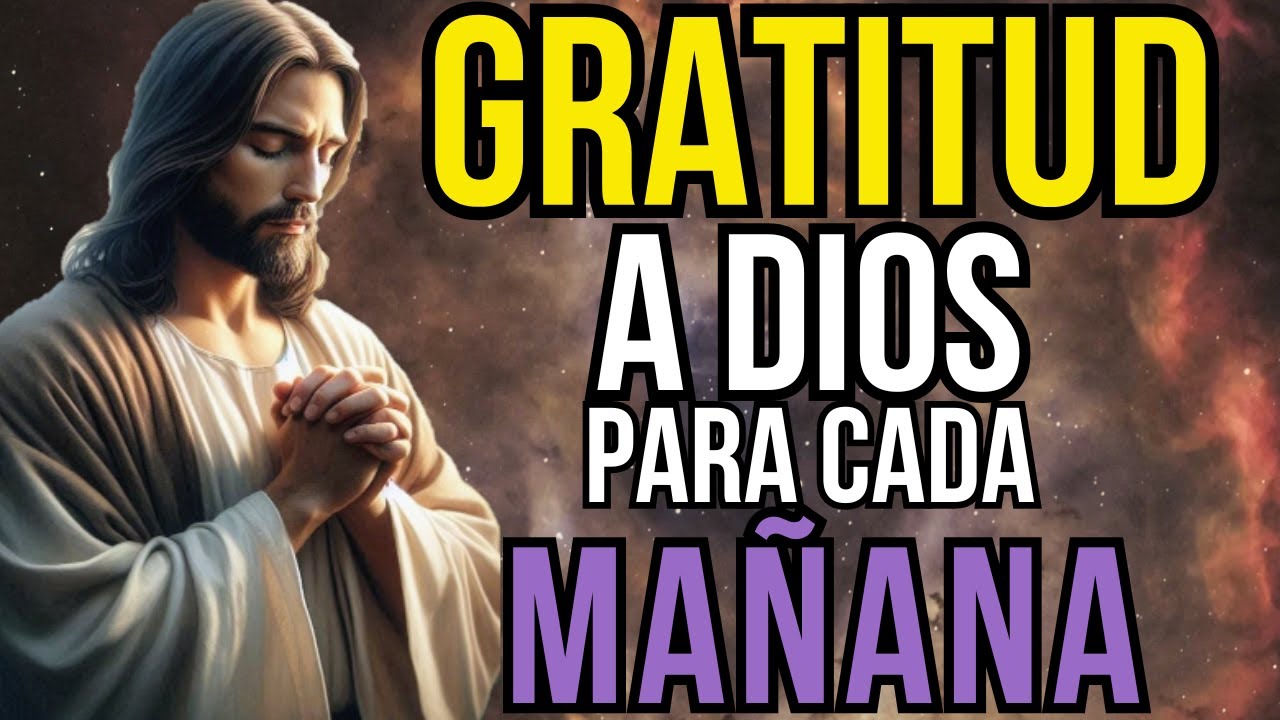 ORACIÓN DE LA MAÑANA : DESCUBRE EL PODER DE AGRADECER A DIOS TODOS LOS ...