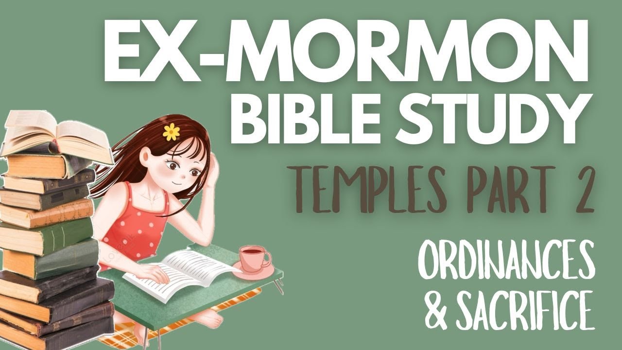 Ex-Mormon Bible Study: Temples (part 2) Ordinances & Sacrifice - YouTube