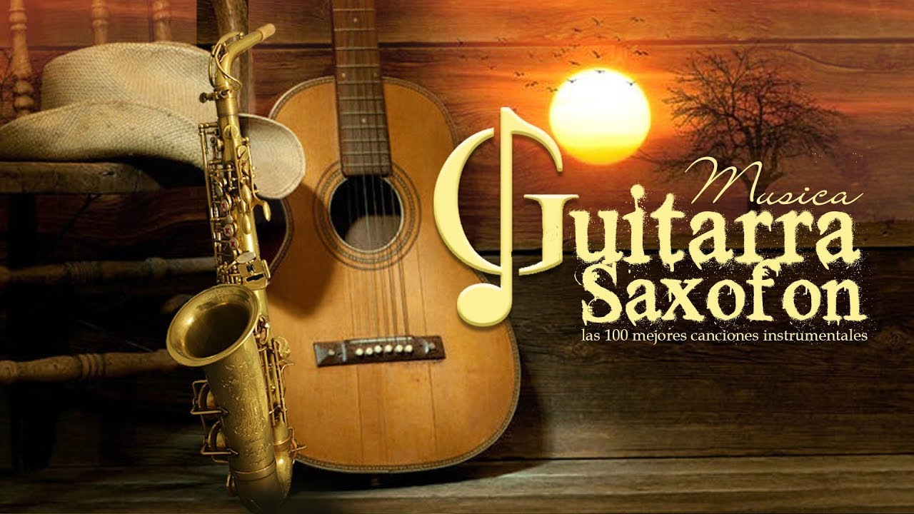Las 100 mejores canciones Guitarra y Saxofon instrumentales del mundo ...