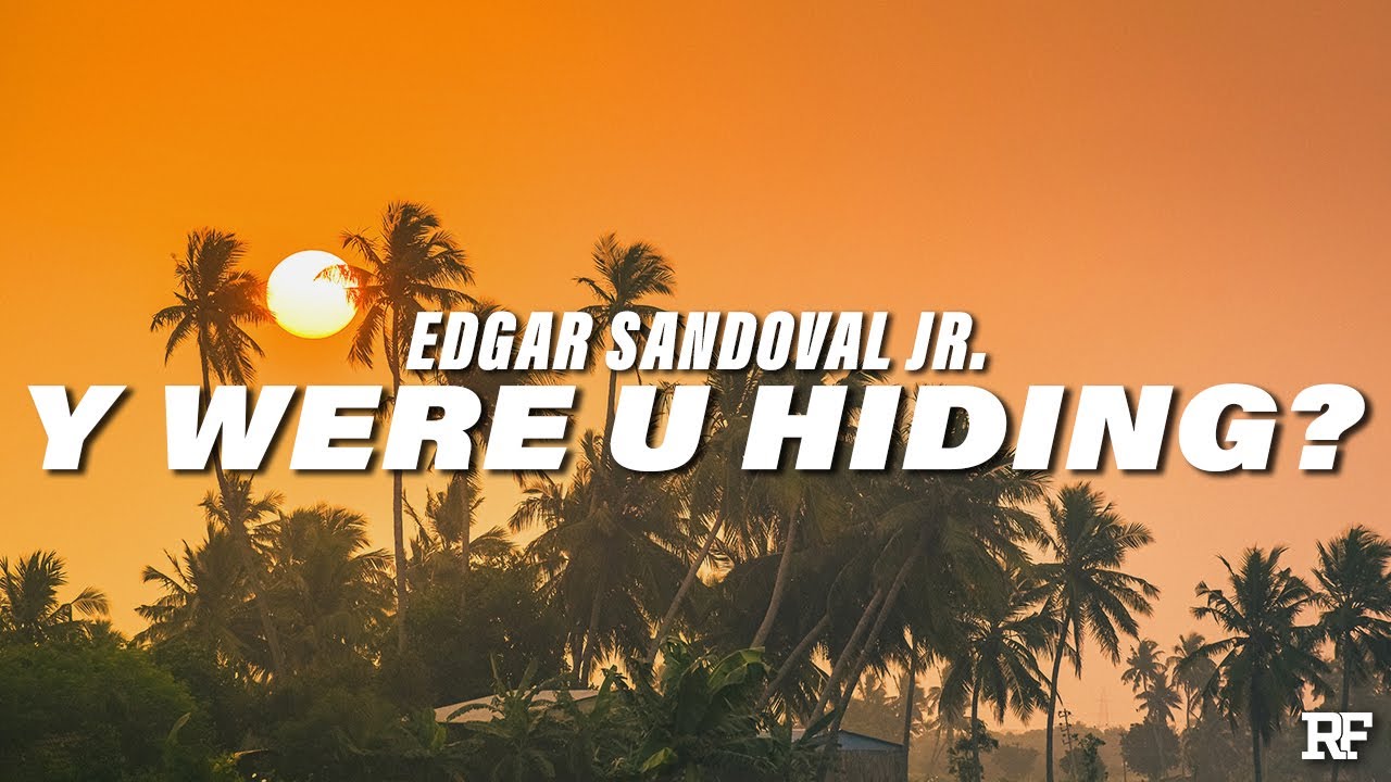 Edgar Sandoval Jr. - y were u hiding? - YouTube