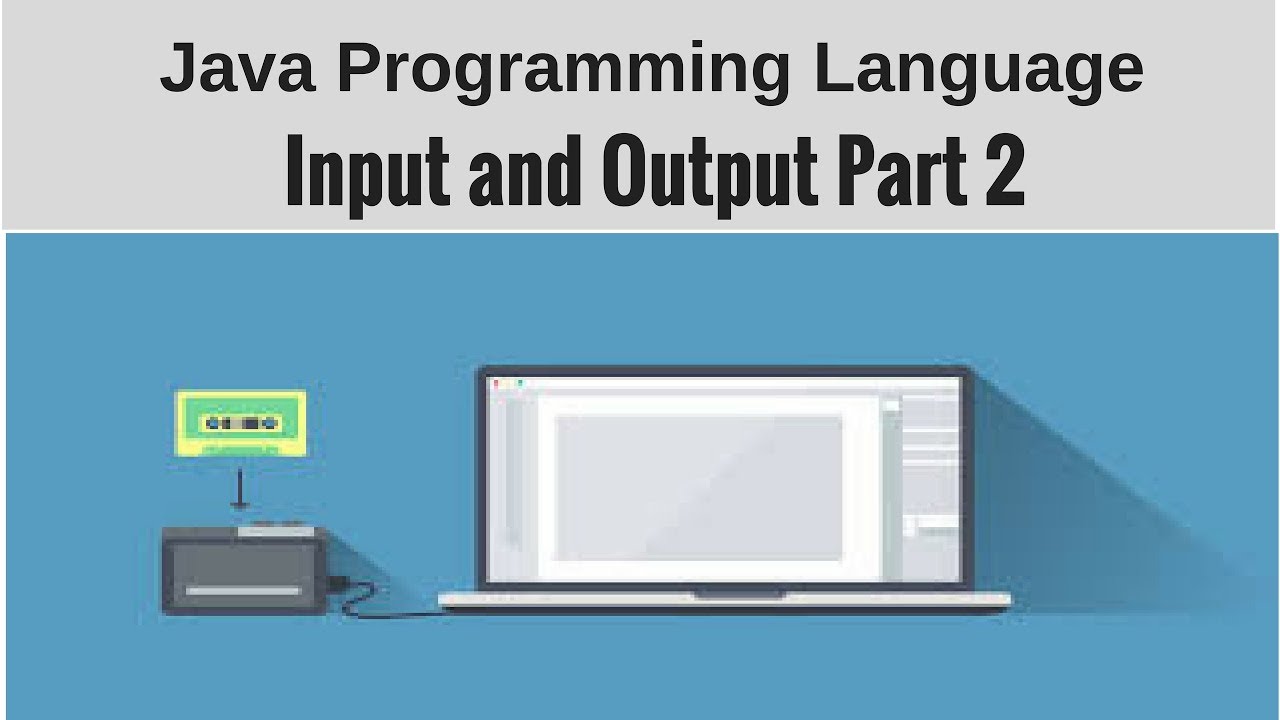 Course on Java Programming Language : Input and Output Part 2 - YouTube