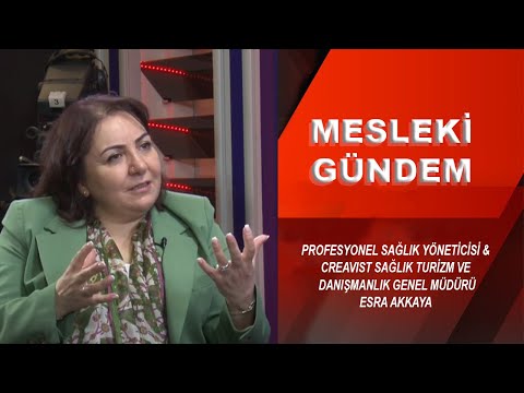 MESLEKİ GÜNDEM/ Esra AKKAYA /PROFESYONEL SAĞLIK YÖNT. & CREAVIST SAĞLIK TURİZM VE DNŞ. GENEL MÜDÜRÜ
