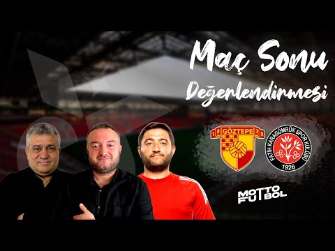 Göztepe - Fatih Karagümrük Maç Sonu Değerlendirmesi
