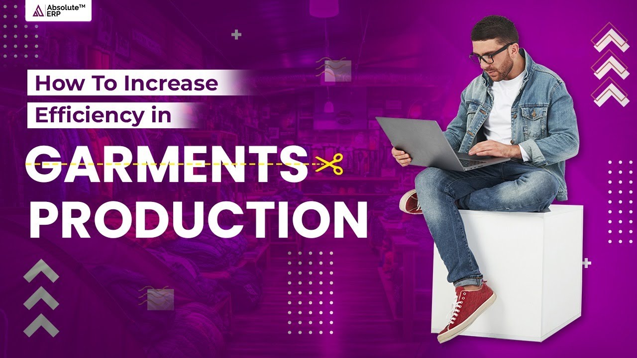 How To Increase Efficiency in Garments Production | Best ERP Software ...