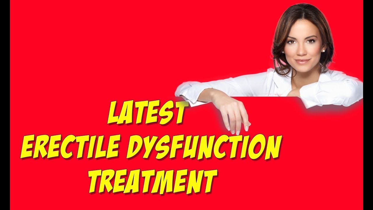 Unveiling The Latest Erectile Dysfunction Treatment Breakthrough Youtube 4604