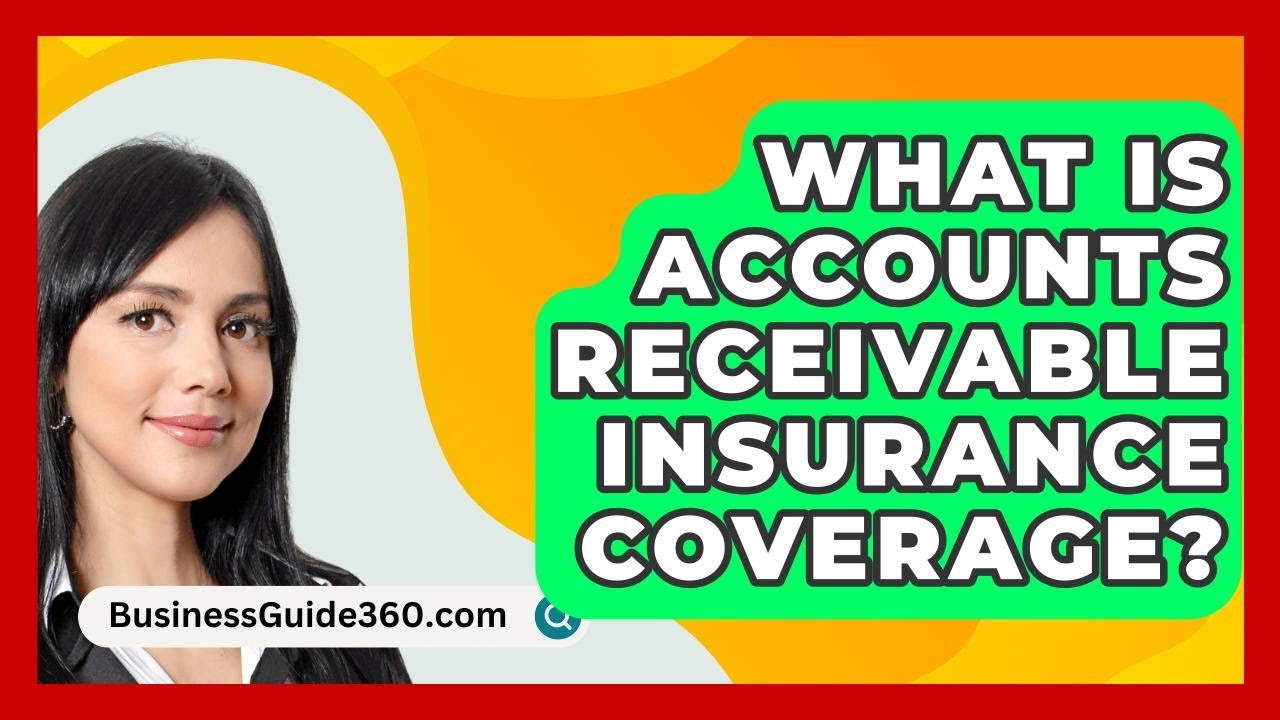 What Is Accounts Receivable Insurance Coverage? - BusinessGuide360.com ...