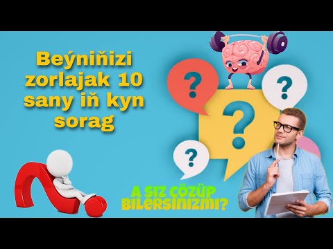 Beýniňizi zorlajak iň kyn 10 sany sorag | Siz näçesini çözüp bilersiňiz?