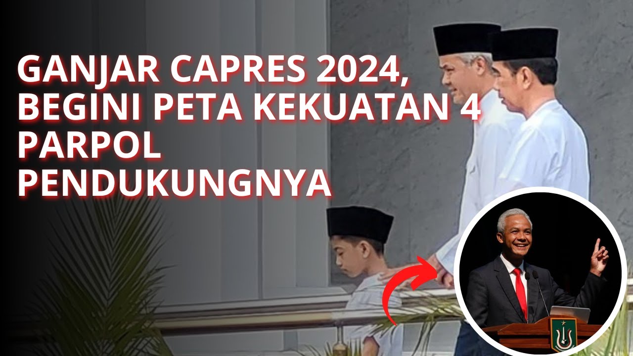 GANJAR CAPRES 2024, BEGINI PETA KEKUATAN 4 PARPOL PENDUKUNGNYA - YouTube