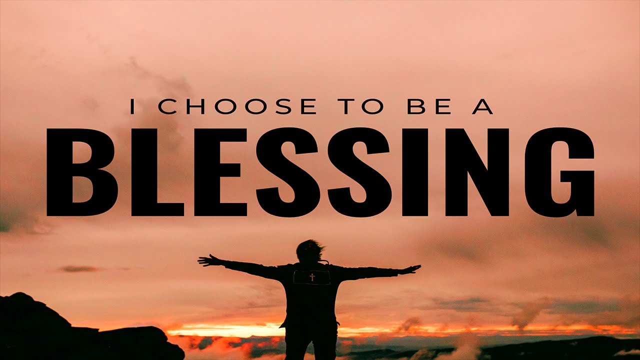 I Choose To Be A Blessing - YouTube