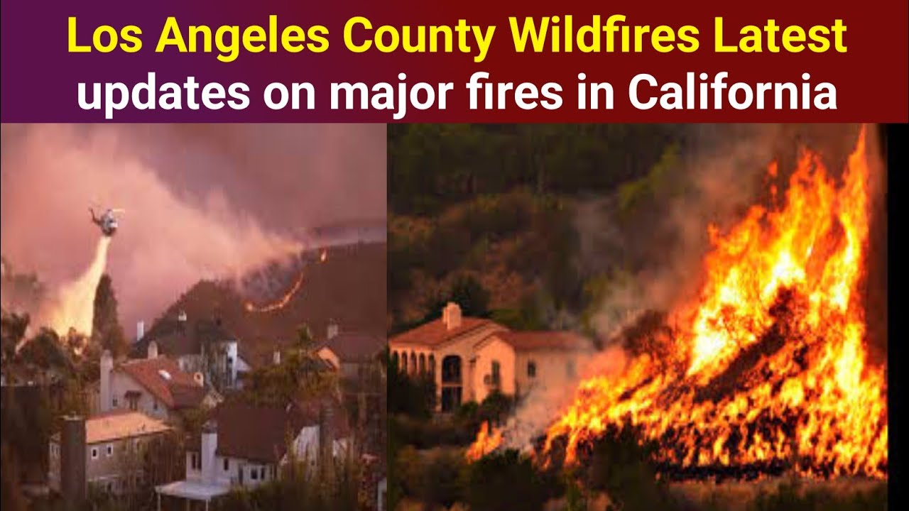 Los Angeles County Wildfires Latest updates on major fires in ...