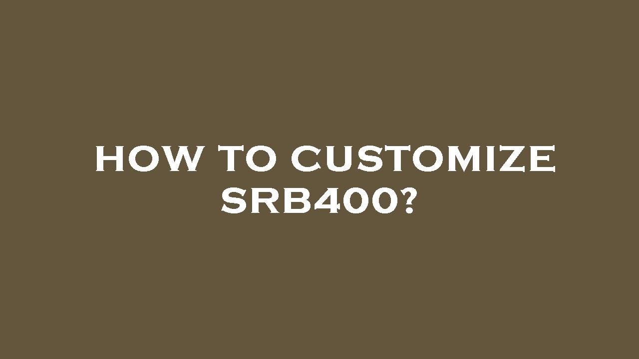How to customize srb400? - YouTube
