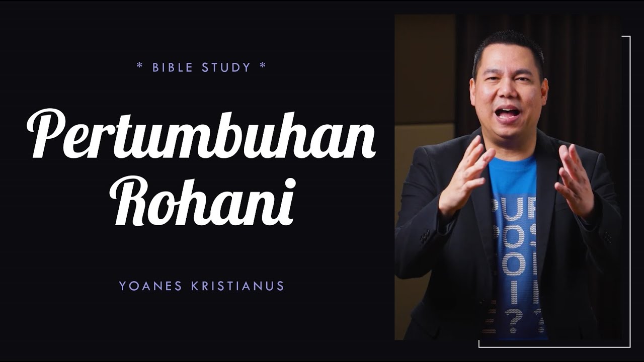 Pertumbuhan Rohani - Yoanes Kristianus - YouTube