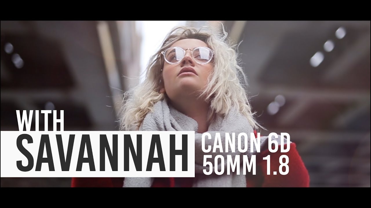 "WITH SAVANNAH" | Cinematic | Canon 6D | 50mm f1.8 | ʙ.ʀᴀᴡ - YouTube