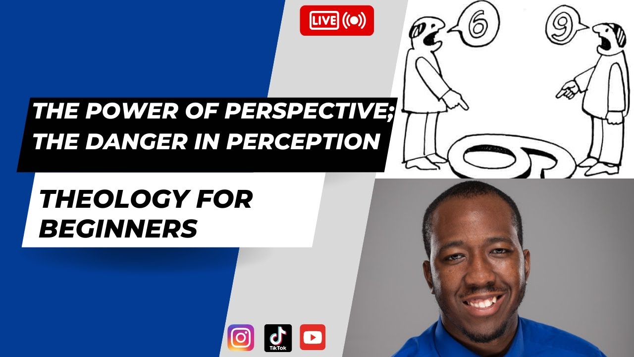 The POWER of PERSPECTIVE; The DANGER in PERCEPTION // THEOLOGY for ...