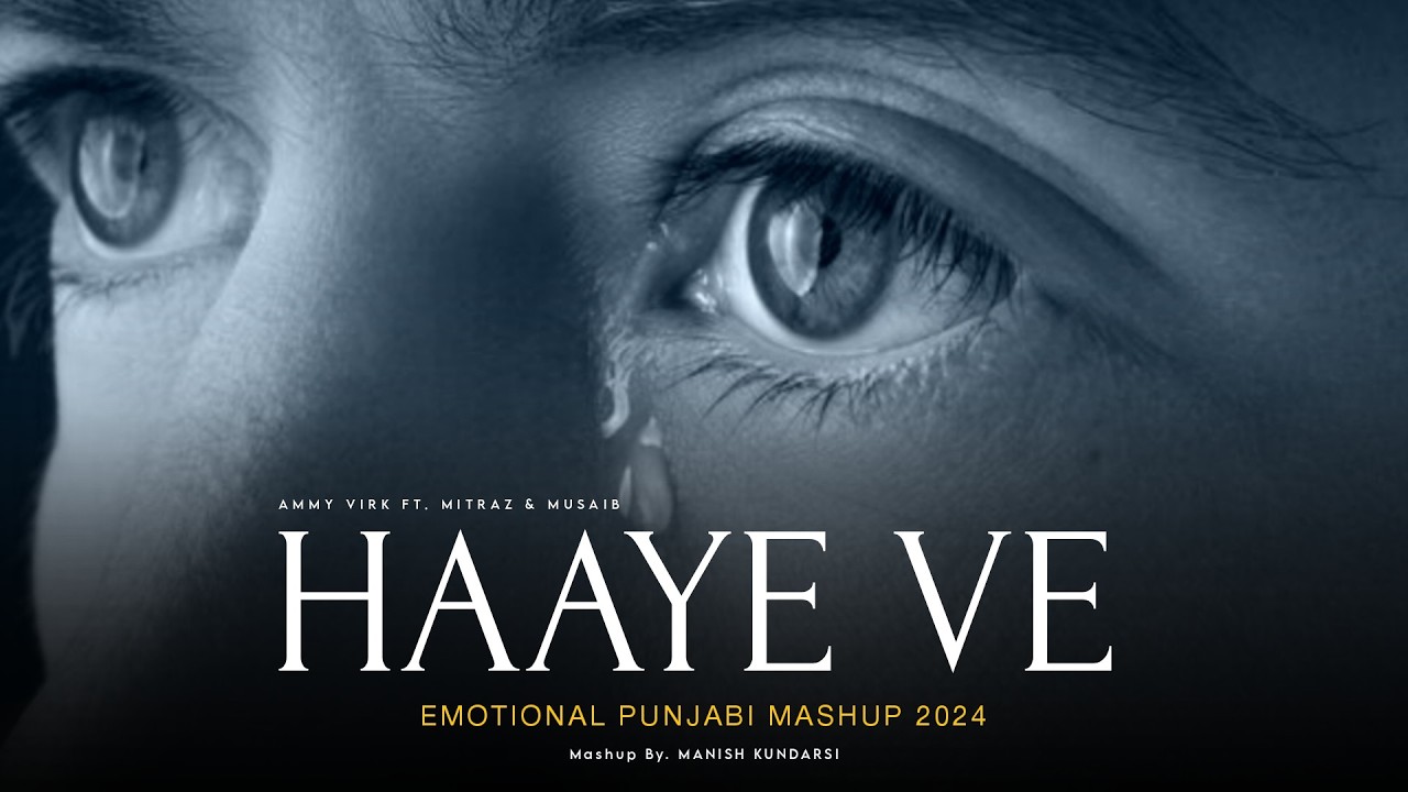 Haaye Ve Emotional Punjabi Mashup | Ammy Virk Ft. Arijit Singh | Mitraz ...