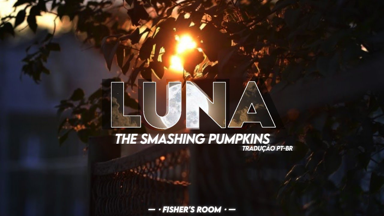 Luna - The Smashing Pumpkins • Tradução PT-BR - YouTube