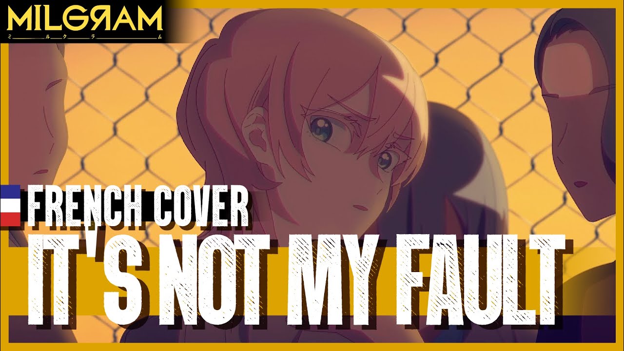 【COVER FR】 IT'S NOT MY FAULT【MILGRAM FR ft. Shirayuki】 - YouTube
