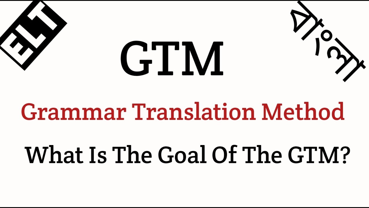GTM / What Is The Goal Of the GTM / Grammar Translation Method In ...