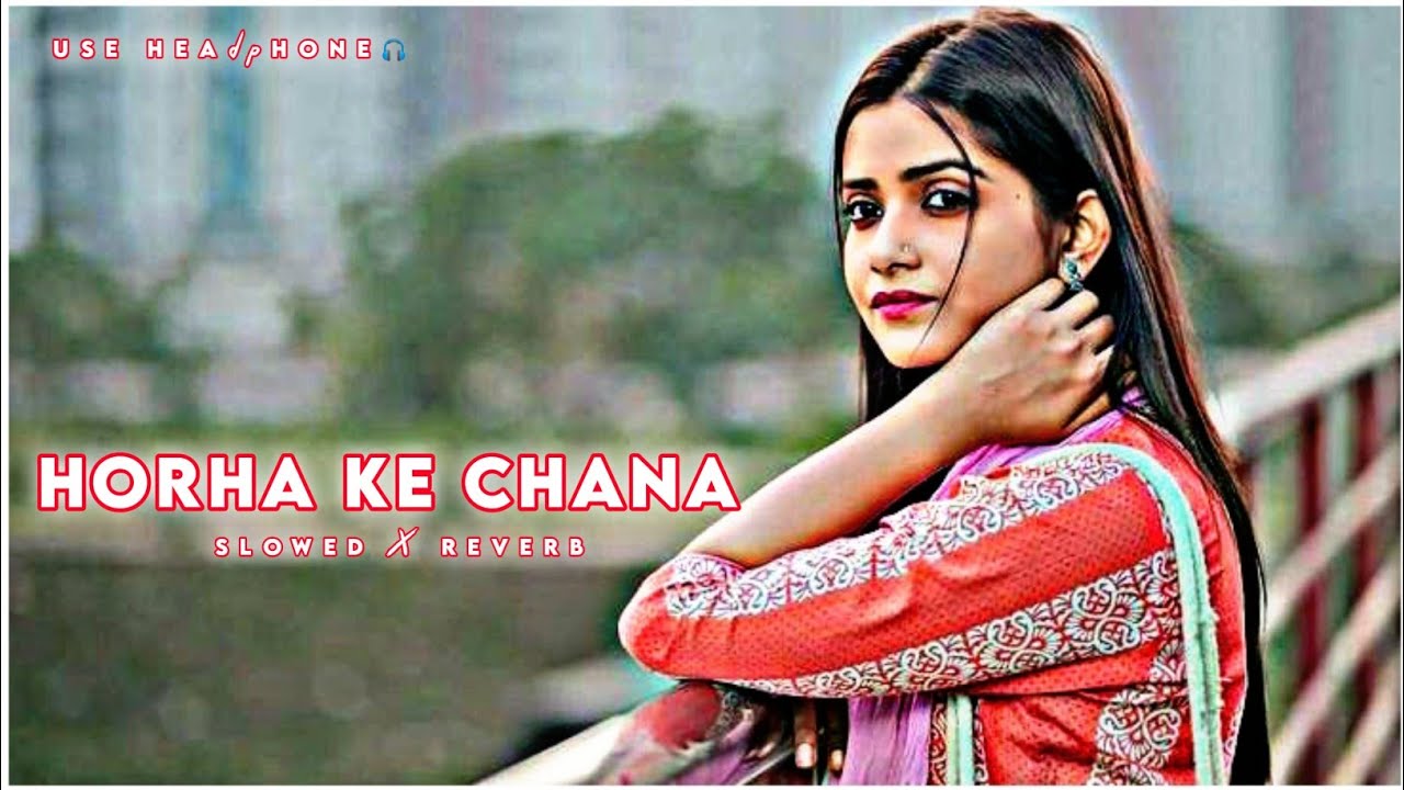Horha Ke Chana [Slowed+Reverb] Khesari lal Yadav | New Song|| Bhojpuri ...